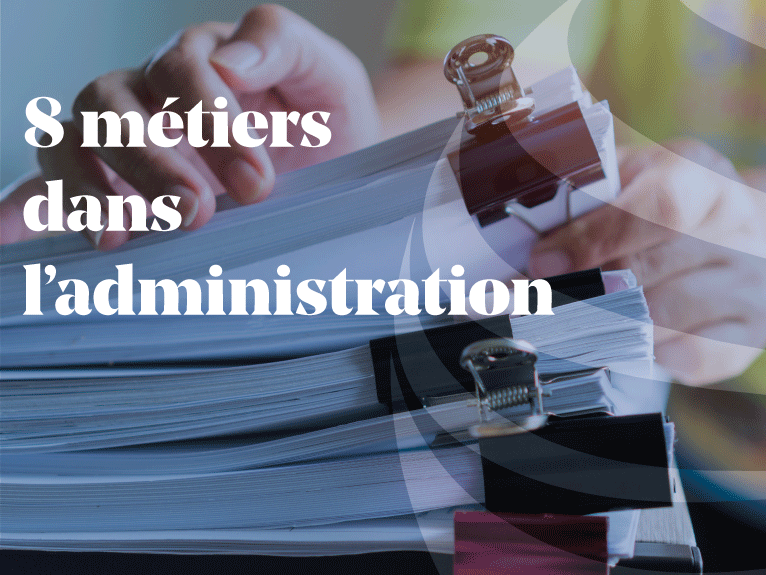Quel métier dans l'administration ? Mode d'emploi pour choisir | ESLSCA