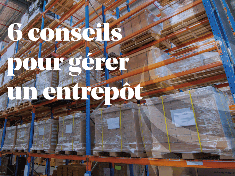 6 conseils pour améliorer et optimiser la gestion d'un entrepôt